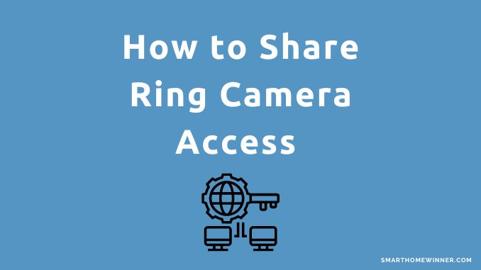 How to Share Ring Camera Access ( 3 Easy Steps) - Smart Home Winner