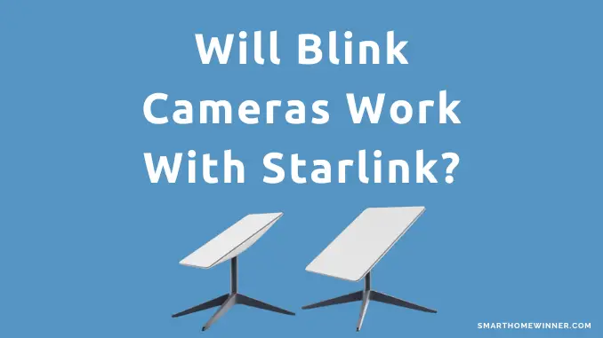 Will Blink Cameras Work With Starlink? Here’s What You Need to Know ...